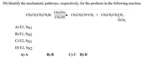Solved 50) Identify the mechanistic pathways, respectively, | Chegg.com