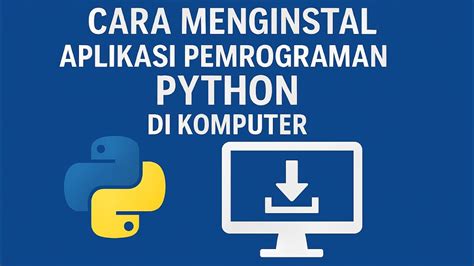 Cara Menginstal Python Di Komputer Tutorial Lengkap Untuk Pemula 2025