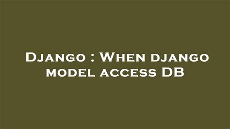Django When Django Model Access Db Youtube
