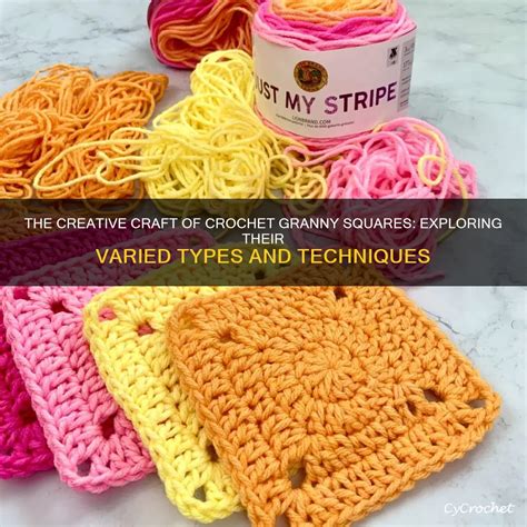 The Creative Craft Of Crochet Granny Squares Exploring Their Varied Types And Techniques