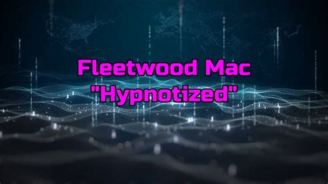 Fleetwood Mac Hypnotized Hq With Onscreen Lyrics Youtube
