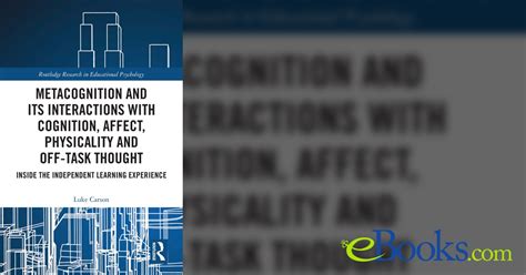 Metacognition And Its Interactions With Cognition Affect Physicality And Off Task Thought