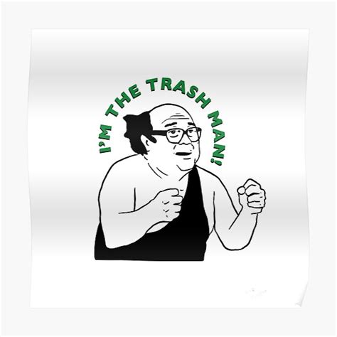 Danny Devito Im The Trash Man Poster For Sale By Eepshyguy Redbubble