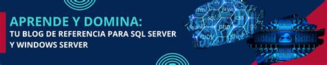 Aprende Y Domina Tu Blog De Referencia Para Sql Server Y Windows