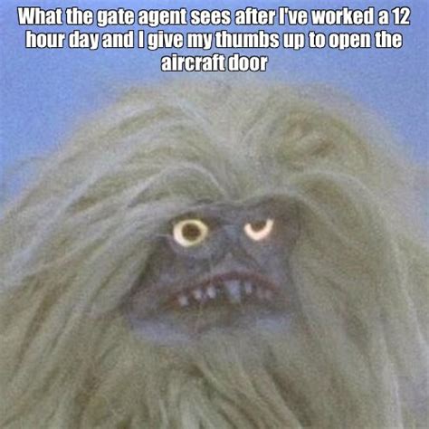 Meme What The Gate Agent Sees After Lve Worked A 12 Hour Day And I