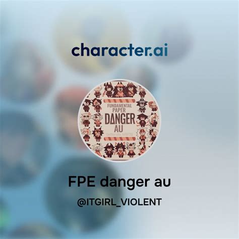 Chat With Fpe Danger Au Character Ai Personalized Ai For Every