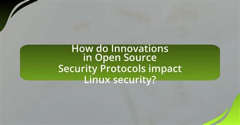 Innovations In Open Source Security Protocols For Linux