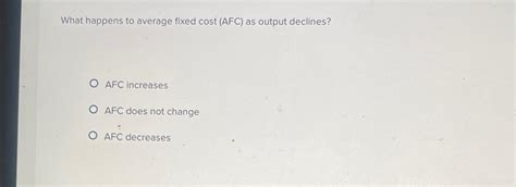 Solved What Happens To Average Fixed Cost Afc ﻿as Output