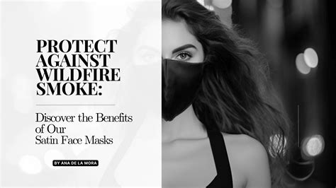 Protect Against Wildfire Smoke Discover The Benefits Of Our Satin Face