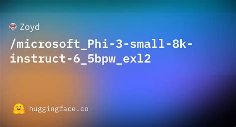 Zoydmicrosoftphi 3 Small 8k Instruct 65bpwexl2 · Hugging Face