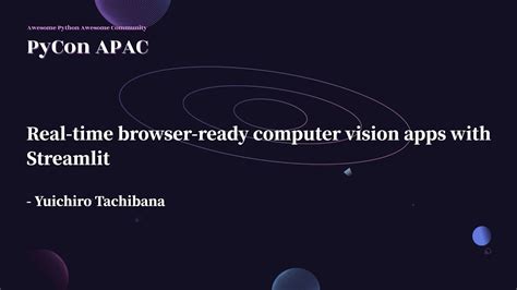 Real Time Browser Ready Computer Vision Apps With Streamlit｜yuichiro Tachibana｜pycon Apac 2022