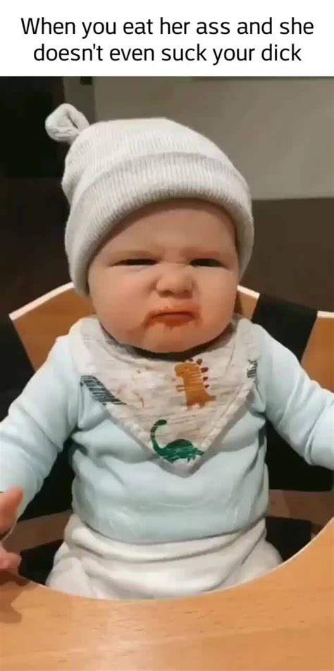 When You Eat Her Ass And She Doesnt Even Suck Your Dick Ifunny