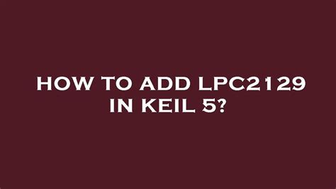 How To Add Lpc2129 In Keil 5 Youtube