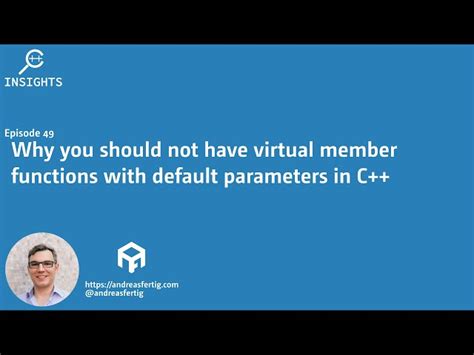 C Insights Episode 49 Why You Shouldnt Have Virtual Member Functions With Default Parameters