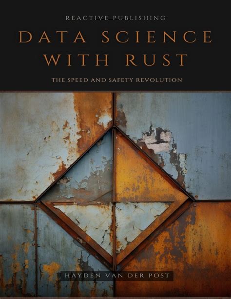 Data Science With Rust A Comprehensive Guide Data Analysis Machine
