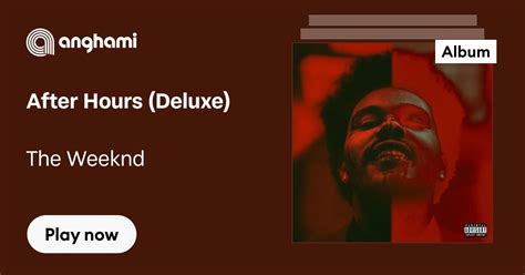 After Hours Deluxe By The Weeknd Play On Anghami