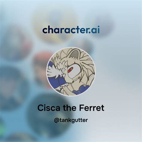 Chat With Cisca The Ferret Characterai Ai Chat Reimaginedyour Words Your World