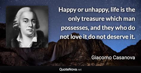 Happy Or Unhappy Life Is The Only Treasure Which Man Possesses And