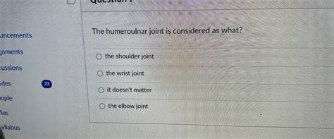 Solved The Humeroulnar Joint Is Considered As Whatthe