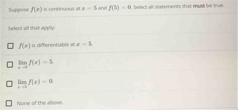 Suppose Fx Is Continuous At X5 And F50 Select All Statements