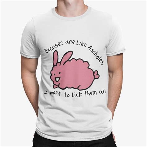 Excuses Are Like A Holes I Want To Lick Them All Shirt