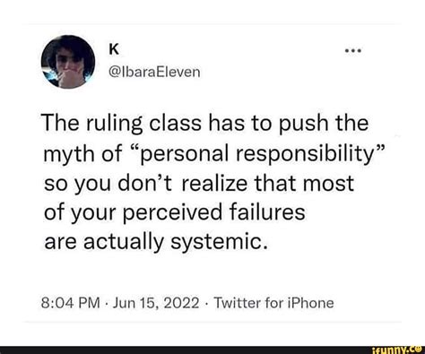The Ruling Class Has To Push The Myth Of Personal Responsibility So