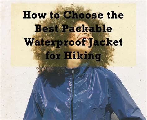 How To Choose The Best Packable Waterproof Jacket For Hiking Walking Academy