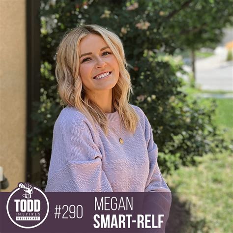 Episode 290 Megan Smart Relf Todd Inspires