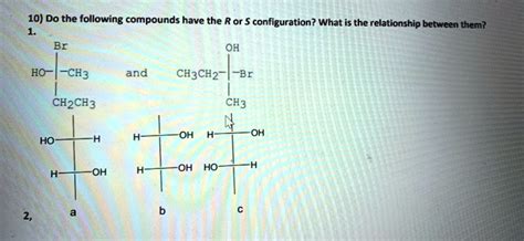 Solved 10 Do The Following Compounds Have The R Or Configuration What Is The Relationship