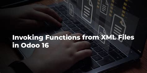 invoking functions from xml files in odoo 16 by walter white