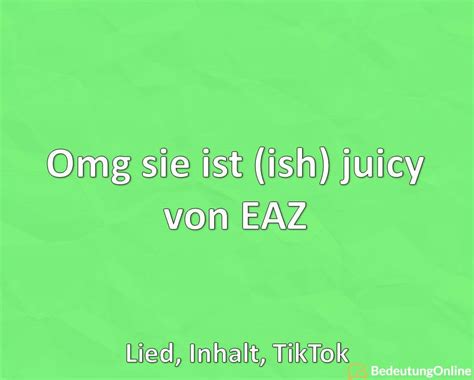 Omg Sie Ist Ish Juicy Von Eaz Lied Inhalt Tiktok Bedeutung Online