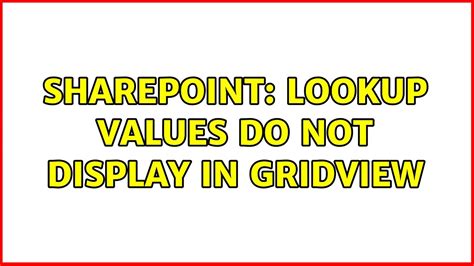 Sharepoint Lookup Values Do Not Display In Gridview 3 Solutions Youtube