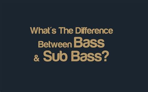 Whats The Difference Between Bass And Sub Bass