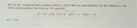 Solved Use The Vectorized Euler Method With H To Chegg
