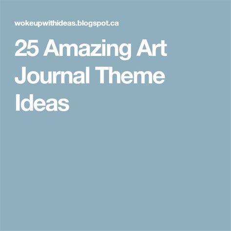 25 Amazing Art Journal Theme Ideas Journal Themes Art Journal Art
