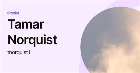 Tamar Norquist Tnorquist1 Profile Padlet