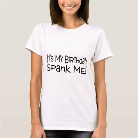 Its My Birthday Spank Me T Shirt Uk