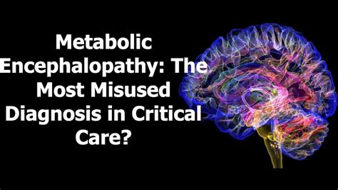 Metabolic Encephalopathy The Most Misused Diagnosis In Critical Care