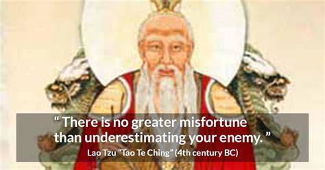 Lao Tzu There Is No Greater Misfortune Than Underestimating”