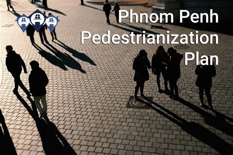 Phnom Penh Pedestrianization Plan Phnom Penh Real Estate