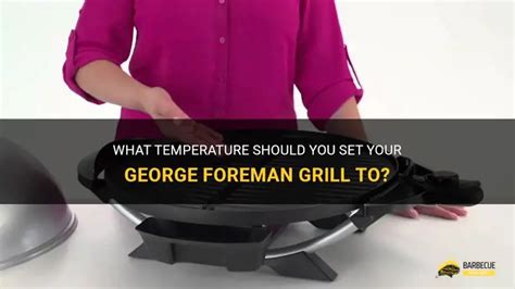What Temperature Should You Set Your George Foreman Grill To Shungrill