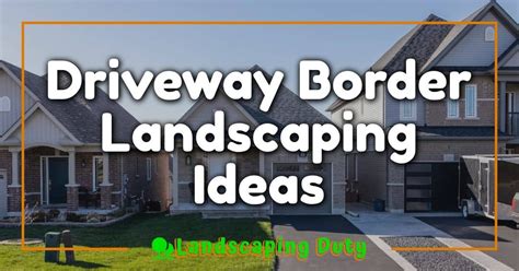 Driveway Border Landscaping Ideas Your Guide To A Stunning Entrance