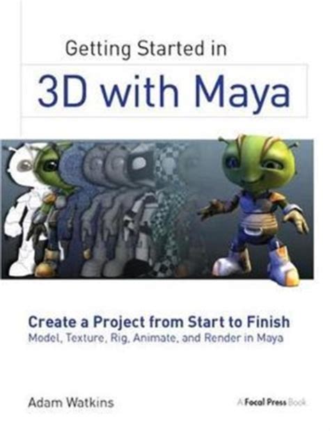 Getting Started In 3d With Maya Create A Project From Start To Finish