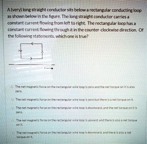 A Very Long Straight Conductor Sits Below A Rectangular Conducting Loop As Shown Below In The