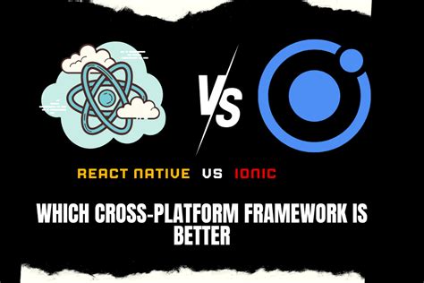 React Native Vs Ionic Which Cross Platform Framework Is Better Devstree