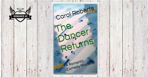 The Dancer Returns A Romantic Comedy Mystery By Carol Roberts