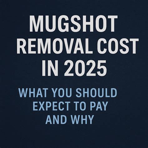 Mugshot Removal Cost In 2025 What You Should Expect To Pay And Why
