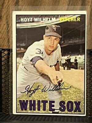 Hoyt Wilhelm 1967 Topps 422 Chicago White Sox Hof Vintage Baseball