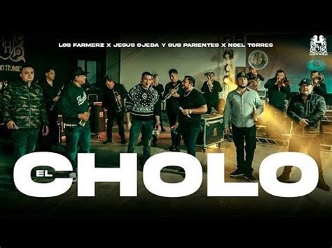 Letra El Cholo Los Farmerz X Jesus Ojeda Y Sus Parientes X Noel Torres