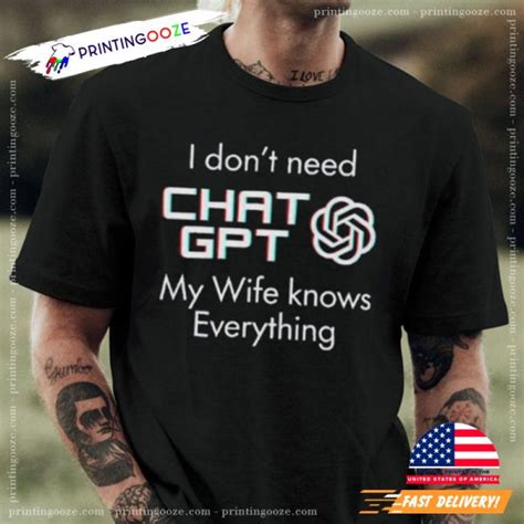 I Dont Need Chat Gpt My Wife Knows Everything Shirt Unleash Your